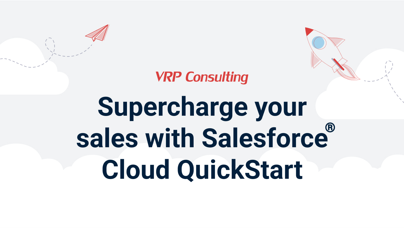 Supercharge your sales with Salesforce Sales Cloud Quickstarts | VRP Consulting